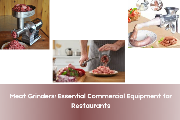 Meat Grinders: Essential Commercial Equipment for Restaurant