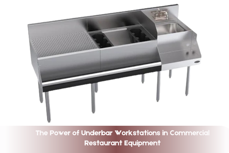 The Power of Underbar Workstations in Restaurant Equipment